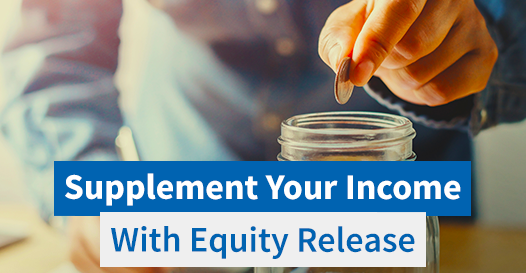 Supplementing your income with equity release